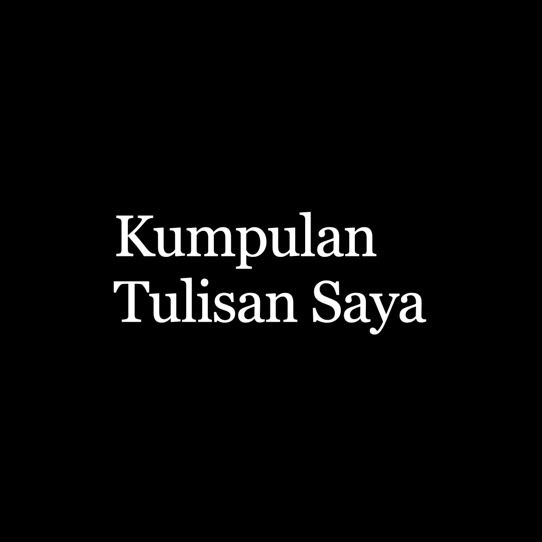 Kumpulan Tulisan Saya by Naufal Ramadhan